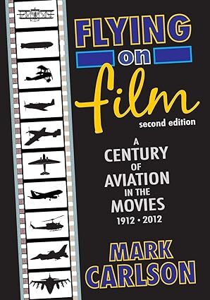 Flying on Film: A Century of Aviation in the Movies, 1912 - 2012 ...